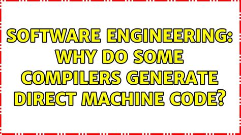 software engineering why do some compilers generate direct machine