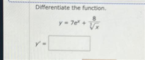 Solved Differentiate The Functiony7ex8x3y