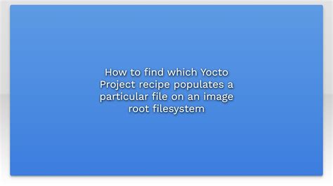 How To Find Which Yocto Project Recipe Populates A Particular File On An Image Root Filesystem