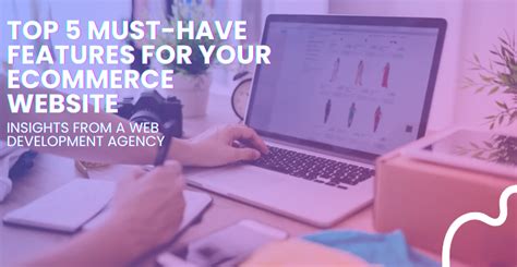 top 5 must have features for your ecommerce website insights from a