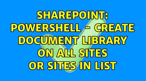 Sharepoint Powershell Create Document Library On All Sites Or Sites In List Youtube
