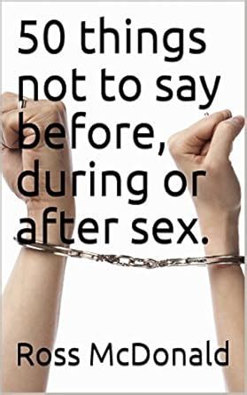 Amazon Com 50 Things Not To Say Before During Or After Sex EBook McDonald Ross Kindle Store