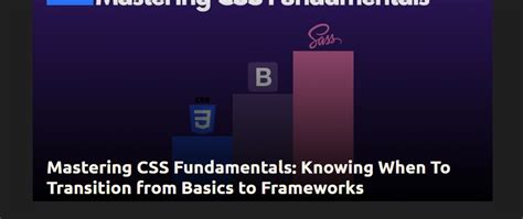 Mastering Css Fundamentals Knowing When To Transition From Basics To
