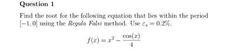 solved question 1 find the root for the following equation