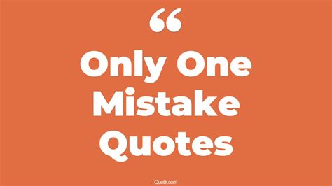 45 Mind Blowing Only One Mistake Quotes Just One Mistake Only One Mistake Quotes