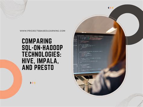 Comparing Sql On Hadoop Technologies Hive Vs Impala Vs Presto For Big Data Analytics