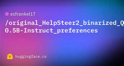Esfrankel Original HelpSteer Binarized Qwen B Instruct Preferences Datasets At