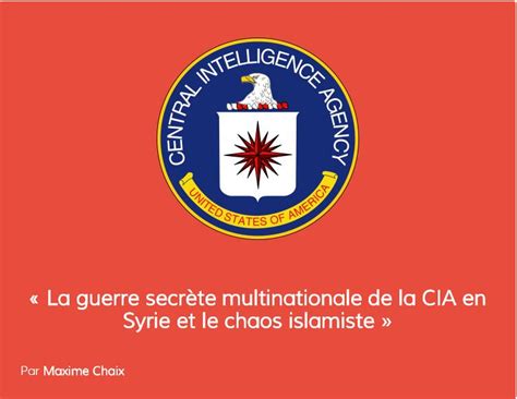 La Guerre Secrète Multinationale De La Cia En Syrie Et Le Chaos Islamiste Maxime