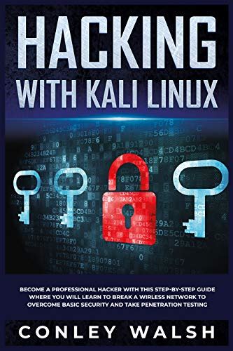 Hacking With Kali Linux Become A Professional Hacker With This Step By Step Guide Where You
