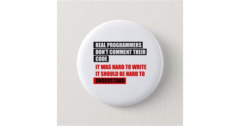 Real Programmers Dont Comment Their Code Button Zazzle