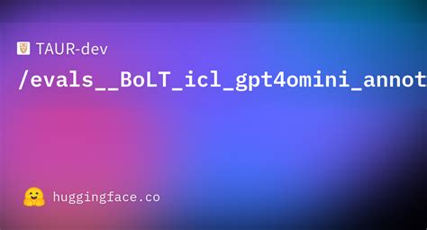 taur dev evals bolt icl gpt4omini annotator · datasets at hugging face