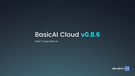 basicai cloud just updated to v0 8 6 enhanced performance improved ui