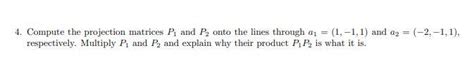 Solved 4 Compute The Projection Matrices P1 And P2 Onto The