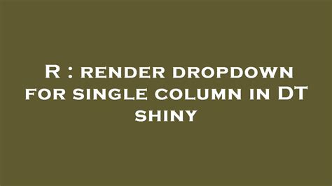 R Render Dropdown For Single Column In Dt Shiny Youtube