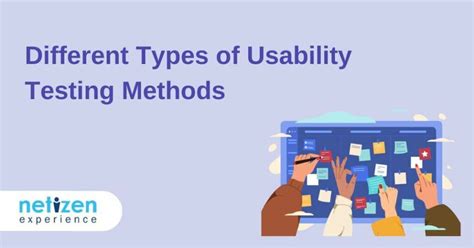 Different Types Of Usability Testing Methods Netizen Experience