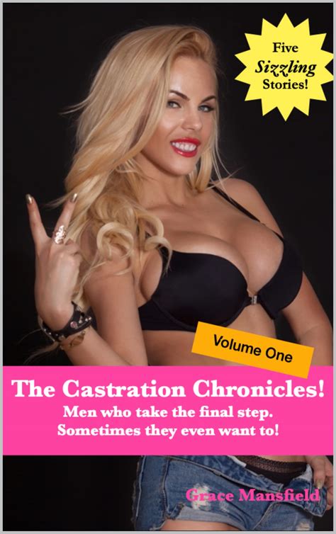The Castration Chronicles Book One Men Who Take The Final Step