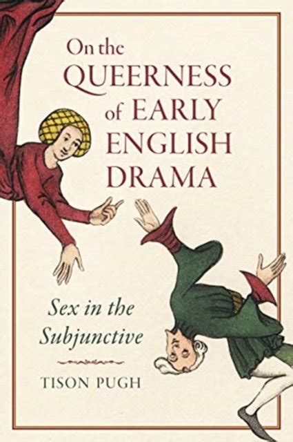 On The Queerness Of Early English Drama Sex In The Subjunctive Tison Pugh Książka W Empik
