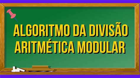 ALGORITMO DA DIVISÃO DE EUCLIDES E ARITMÉTICA MODULAR DEFINIÇÃO E