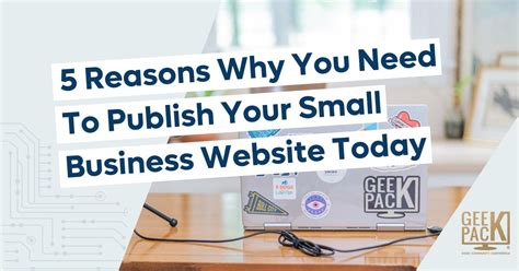 5 reasons why you need to publish your small business website today