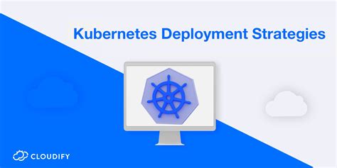 Kubernetes Deployment Strategies Cloudify Rkubernetes