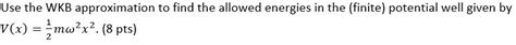 solved use the wkb approximation to find the allowed
