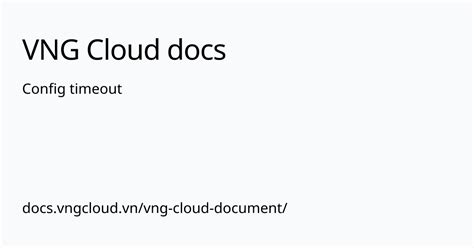 Config Timeout VNG Cloud Docs