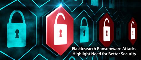 Elasticsearch Ransomware Attacks Highlight Need For Better Security