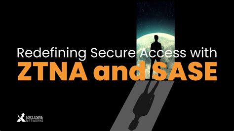 Redefining Secure Access With Ztna And Sase Exclusive Networks Adriatics