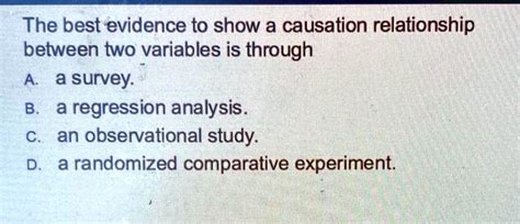 Solved The Best Evidence To Show A Causation Relationship Between Two Variables Is Through A