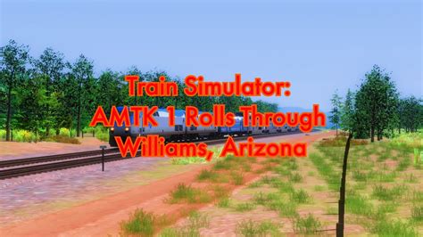 4k Train Simulator Amtk 1 Rolls Through Williams Arizona Youtube
