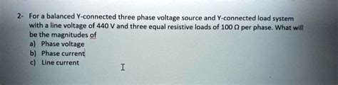 2 For A Balanced Y Connected Three Phase Voltage Source And Y Connected Load System With A Line