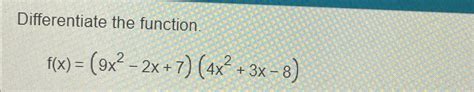 Solved Differentiate The Functionf X 9x2 2x 7 4x2 3x 8
