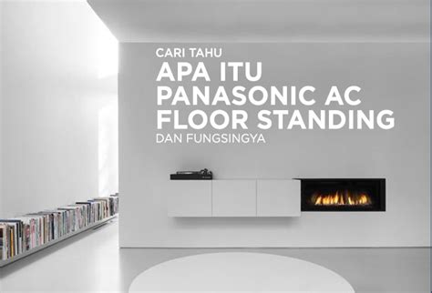 Pengertian Dan Kelebihan Panasonic Ac Floor Standing Berdiri Acwahana