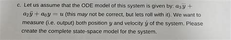 Solved C ﻿let Us Assume That The Ode Model Of This System