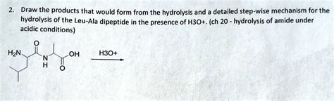 SOLVED: Draw the products that would form from the hydrolysis and a detailed step-wise mechanism ...