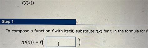 Answered F F X Step 1 To Compose A Function F With Itself Substitute