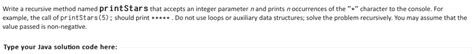 Solved Write A Recursive Method Named Printstars That