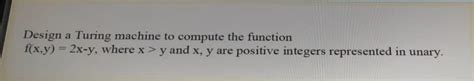 Solved Design A Turing Machine To Compute The Function