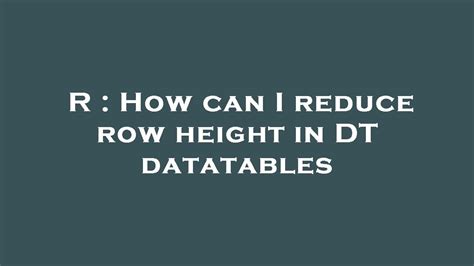 r how can i reduce row height in dt datatables youtube