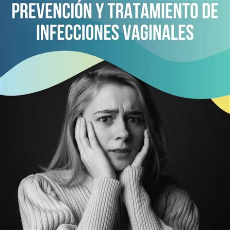 ¿sabías Que Las Infecciones Vaginales Son Muy Comunes Y Pueden Causar