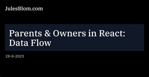Parents Owners In React Data Flow JulesBlom Com