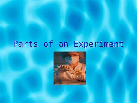 PPT Parts Of An Experiment Parts Of An Experiment Variables All Of The Factors That Could Be