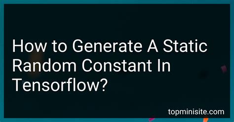 How To Generate A Static Random Constant In Tensorflow In 2024