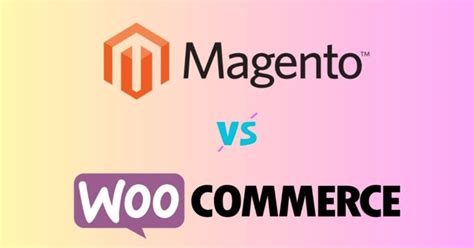 Magento Vs WooCommerce Which Platform Is Right For Your Business