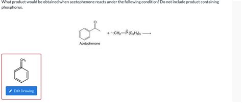 Solved What Product Would Be Obtained When Acetophenone