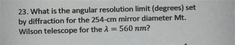 Solved 23 What Is The Angular Resolution Limit Degrees