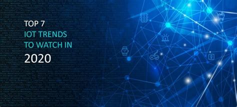 top 7 iot trends to watch in 2020 by mohamed selmi medium