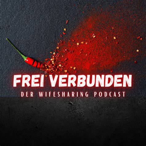 „frei Verbunden Wifesharing Für Uns Besser Als Nur Sex“ Podcast