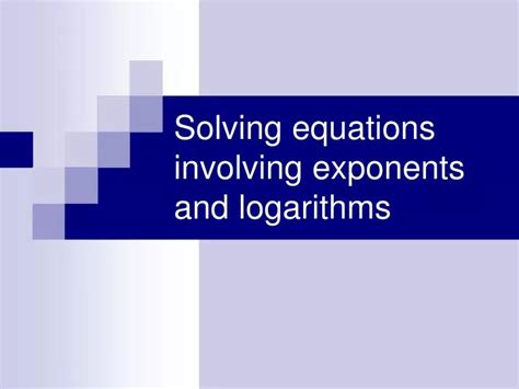 Ppt Solving Equations Involving Exponents And Logarithms Powerpoint Presentation Id 1127347