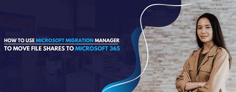 Microsoft Migration Manager Move File Shares To M365